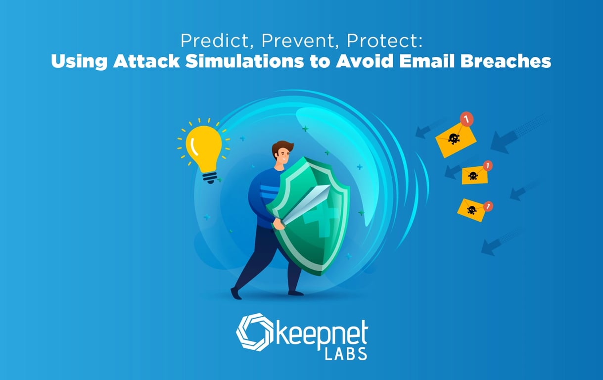 Predict, Prevent, Protect: Using Attack Simulations to Avoid Email Breaches - Keepnet Labs