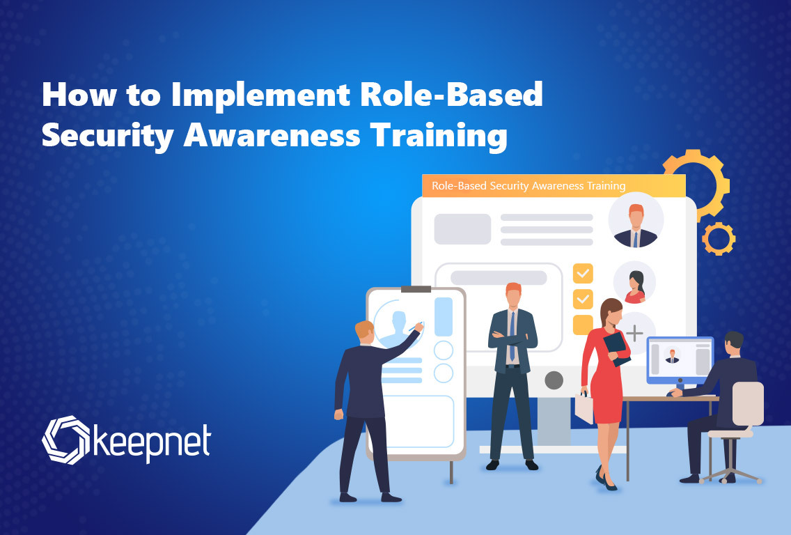 Implementing Role-Based Security Awareness Training - Keepnet Implementing Role-Based Security Awareness Training - Keepnet