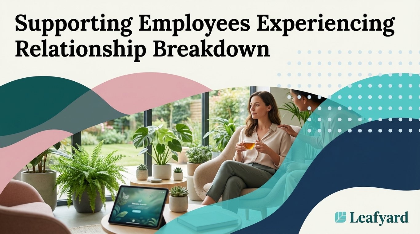 Supporting Employees Experiencing Relationship Breakdown | Leafyard