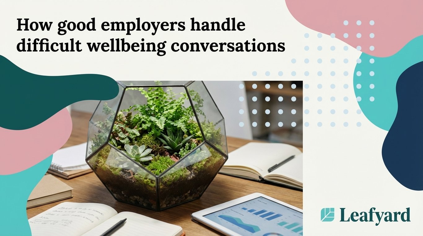 How good employers handle difficult wellbeing conversations | Leafyard