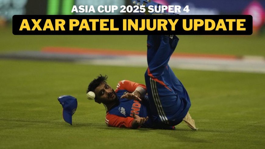Axar Patel Ruled Out? Here’s the Latest Updates on His Fitness for Asia ...