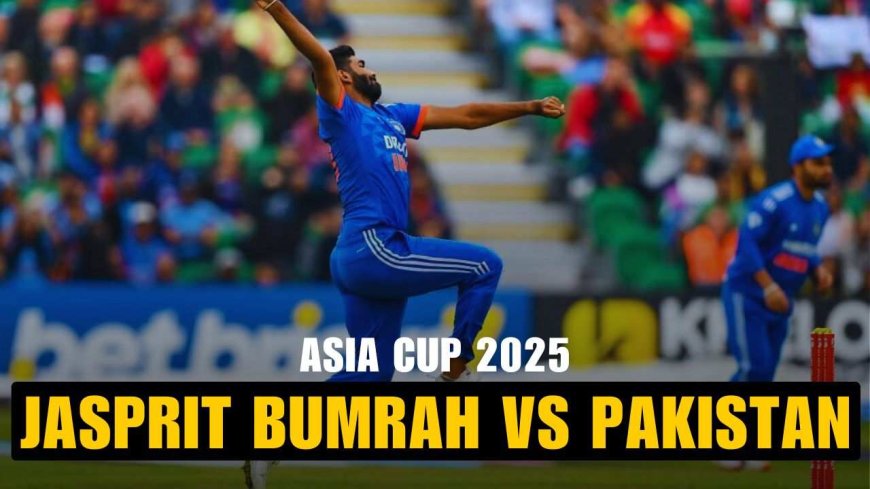 Jasprit Bumrah vs Pakistan: Will Pakistan Survive Against India’s Star Pacer in Asia Cup 2025?