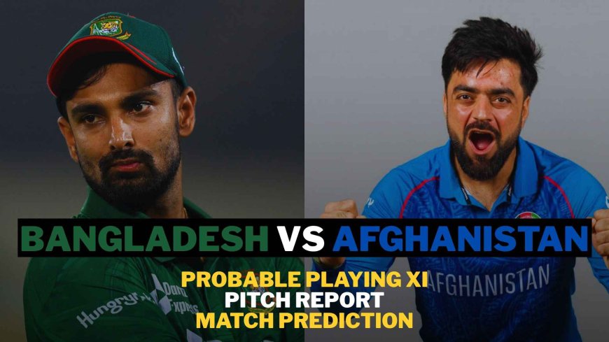 “The Match of Underdogs”, Bangladesh vs Afghanistan Playing XI, Head-to-Head Records, Pitch ...
