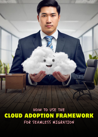 How To Use The Cloud Adoption Framework For Seamless Migration - TechDogs