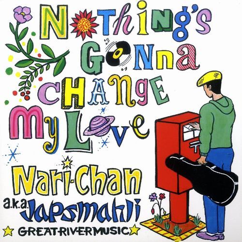 Nari-Chan aka Japs Mahli / NOTHING'S GONNA CHAN...