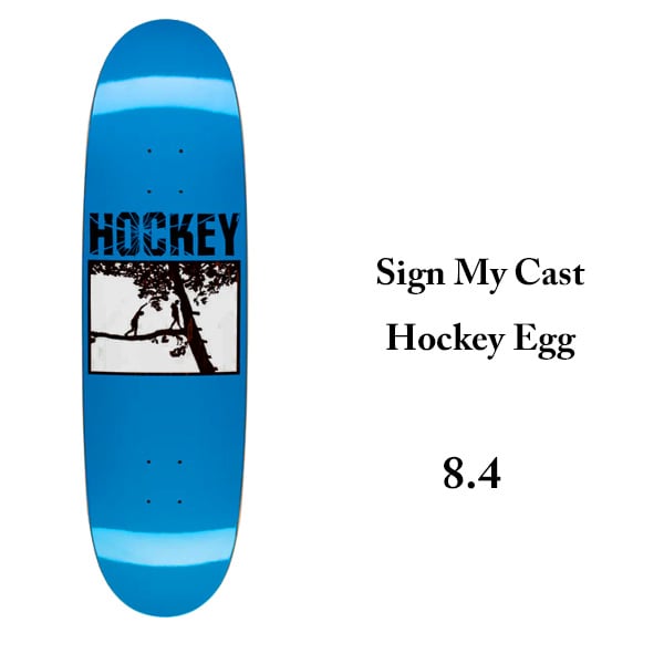 HOCKEY SKATEBOARDS DECK デッキ 8.4インチ Sign My Cast