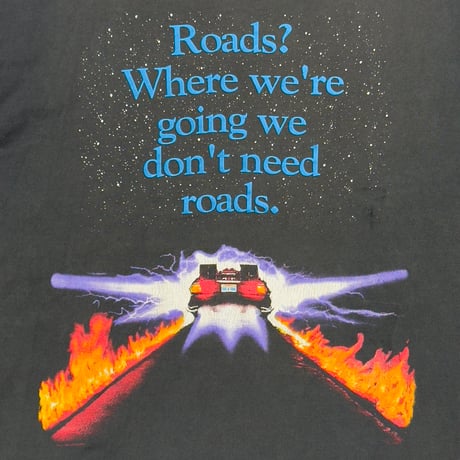 BACK TO THE FUTURE Roads? Where we're going we ...