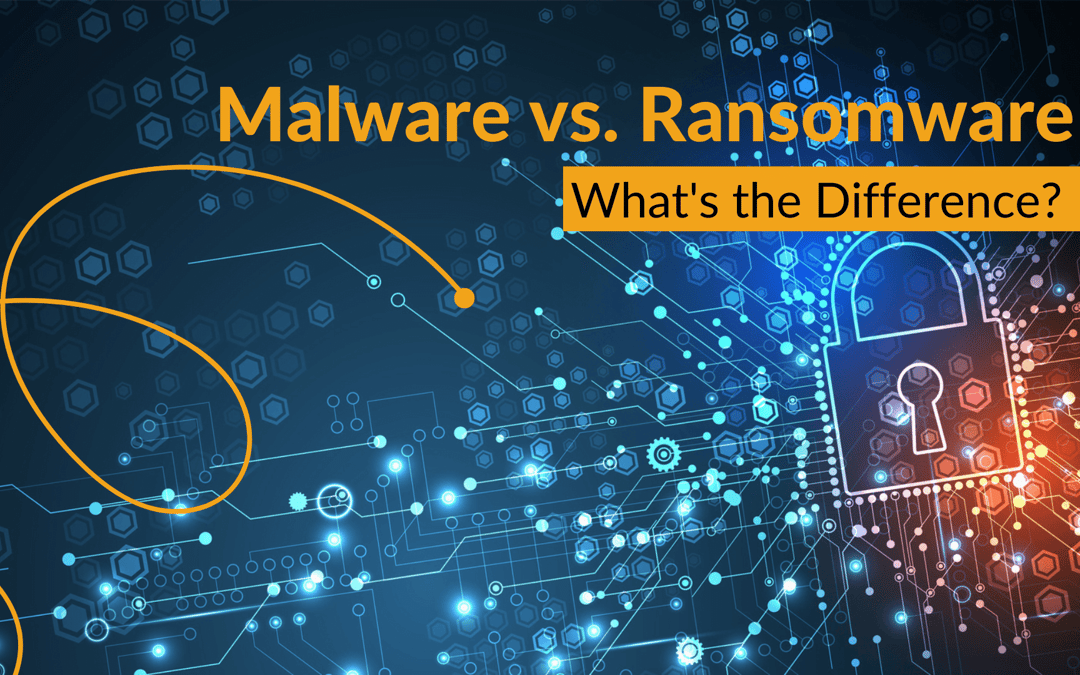 Malware vs. Ransomware: What’s the Difference?