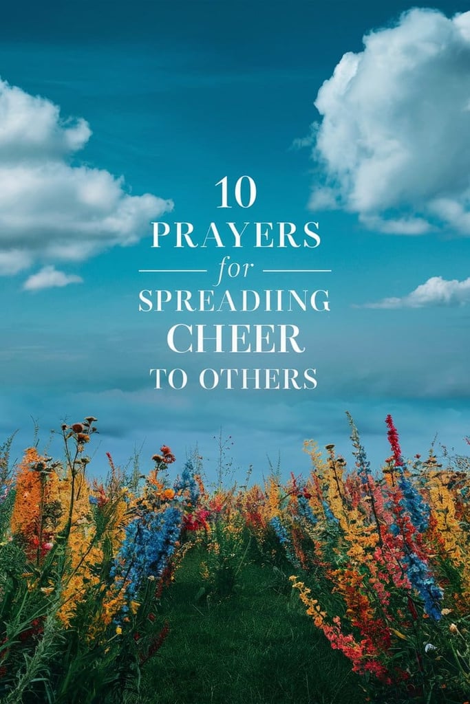 10 Prayers for Spreading Cheer to Others