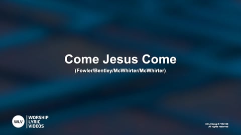 Come Jesus Come by Worship Lyric Videos