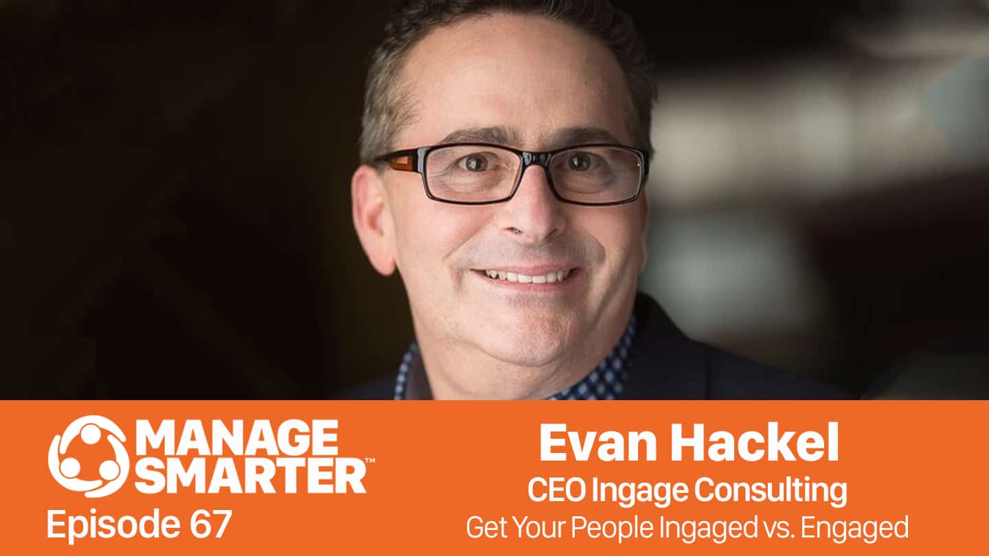 Manage Smarter 67 - Evan Hackel: Getting Buy-In and "Ingagement"