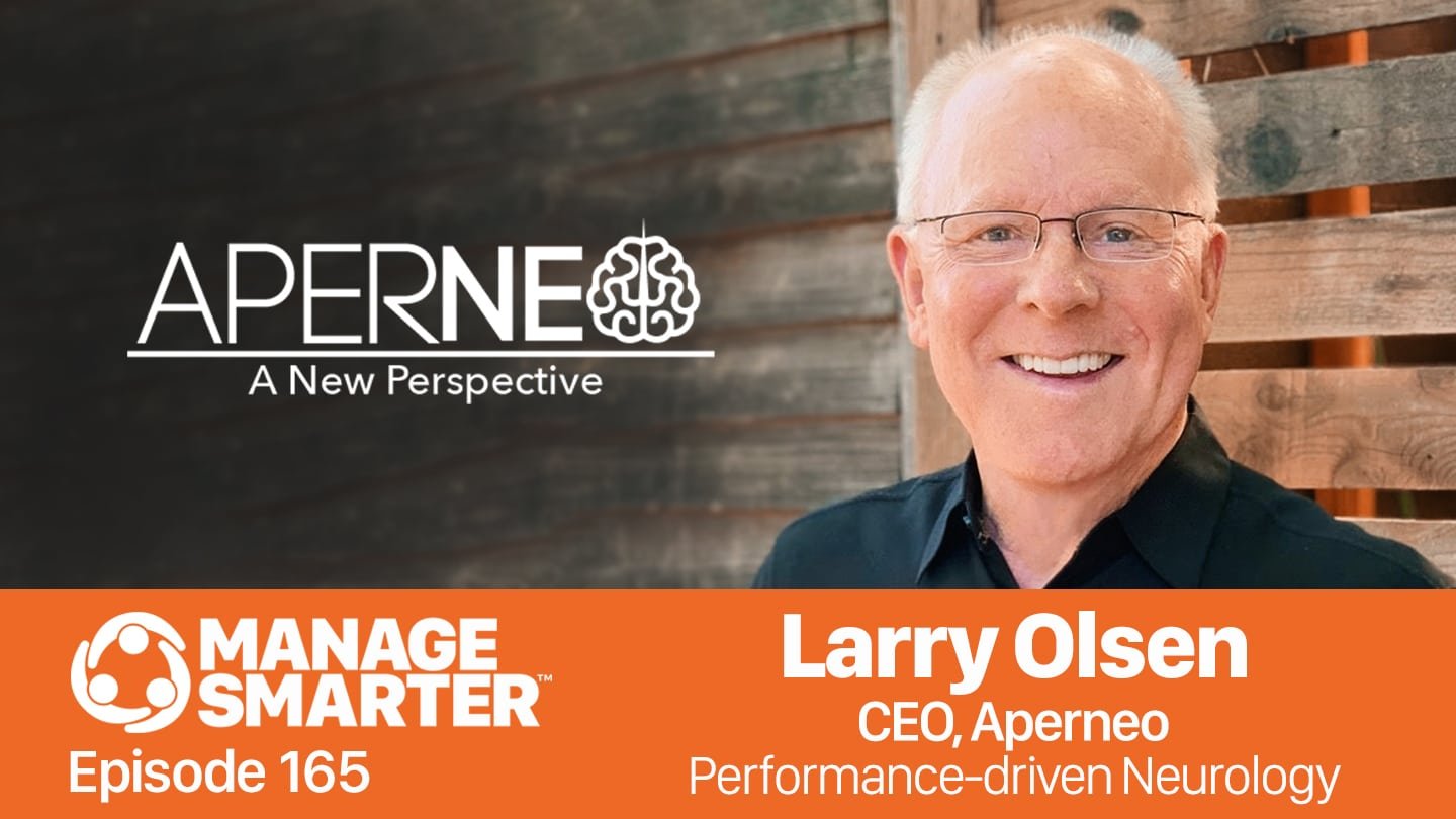 Manage Smarter 165 - Larry Olsen: Performance-driven Neurology and Your ...