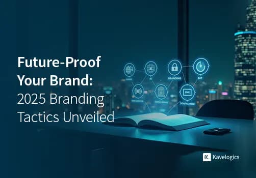 The Future Of Branding: Essential Tactics For Small Business Growth In 2025 | Kavelogics