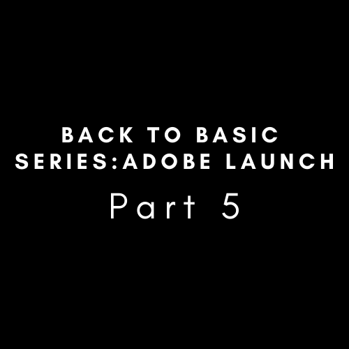 B2B Series: Adobe Launch - Part 5 - Adobe Launch Rules