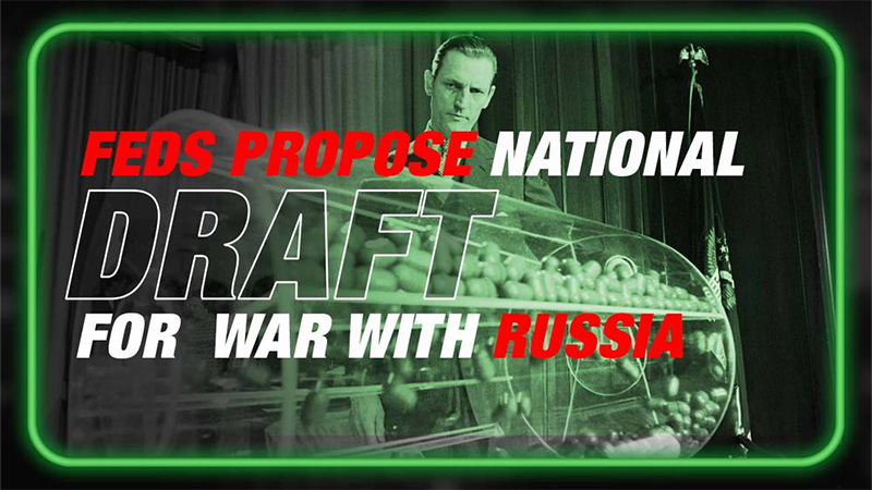 BREAKING: Feds Propose Bringing Back National Draft for War With Russia