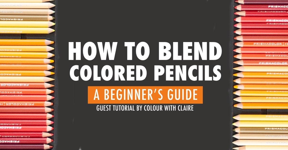 How to Blend Colored Pencils: A Beginners Guide by Colour With Claire