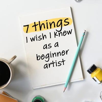 7 Things I Wish I knew as a Beginner Artist - Advice for New Artists