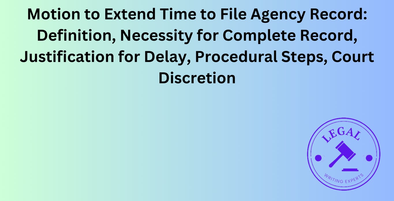 Motion to Extend Time to File Agency Record: Definition, Necessity for ...