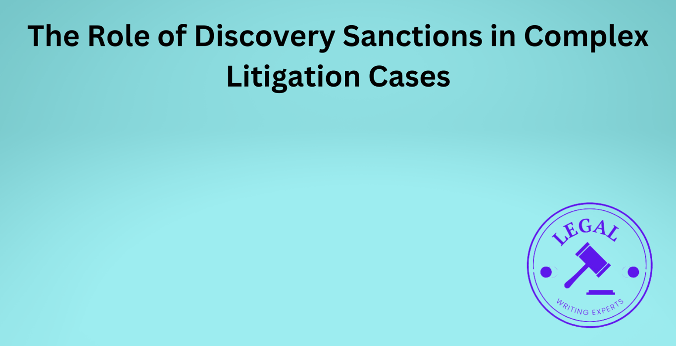 The Role of Discovery Sanctions in Complex Litigation Cases