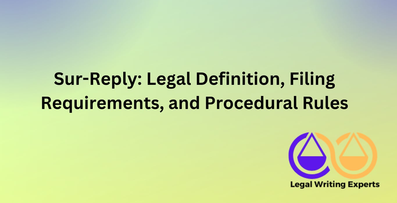 Sur-Reply: Legal Definition, Filing Requirements, and Procedural Rules