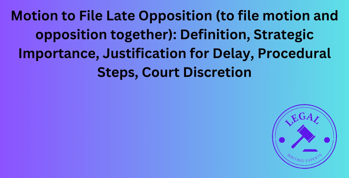 Motion to File Late Opposition (to file motion and opposition together ...
