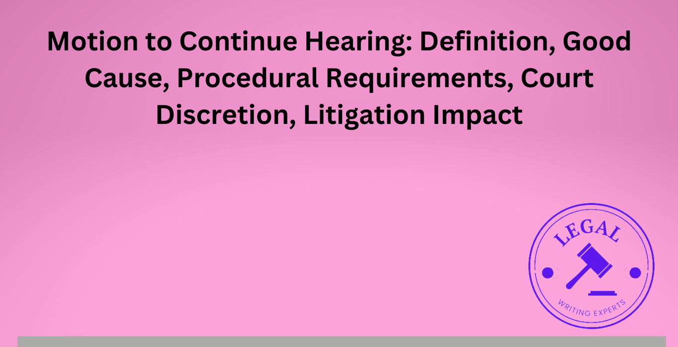 Motion to Continue Hearing: Definition, Good Cause, Procedural ...