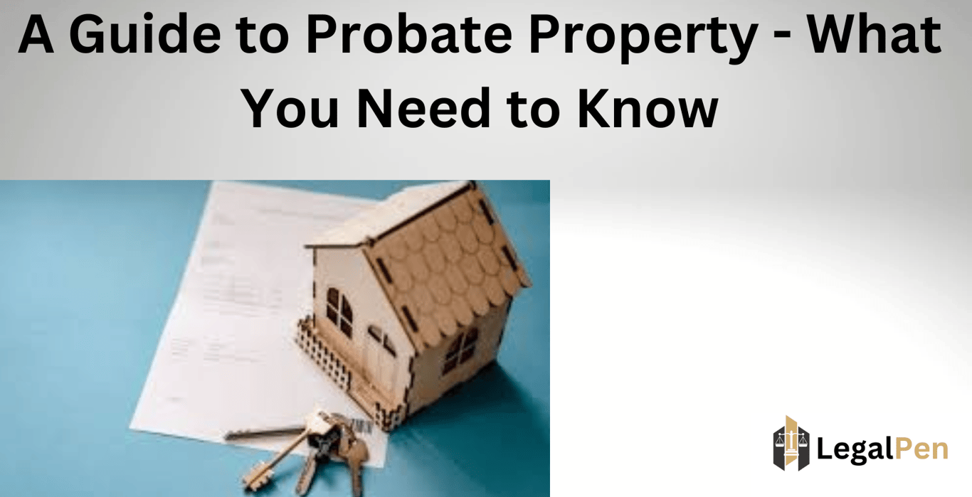 A Guide to Probate Property – What You Need to Know
