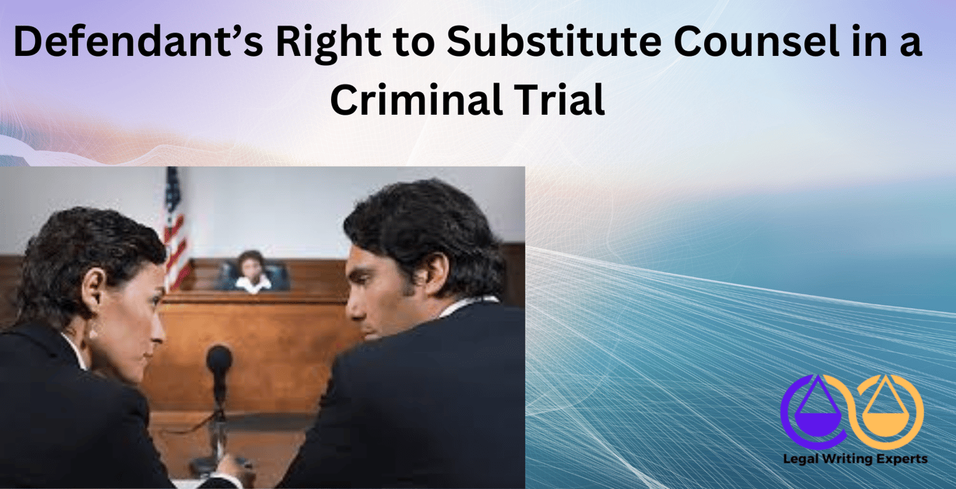 Defendant’s Right to Substitute Counsel in a Criminal Trial