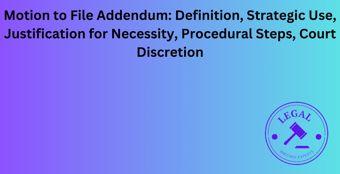 Motion to File Addendum: Definition, Strategic Use, Justification for ...