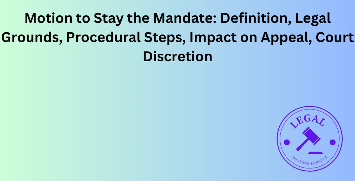 Motion to Stay the Mandate: Definition, Legal Grounds, Procedural Steps ...