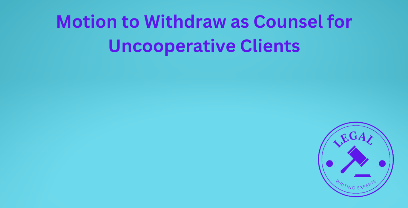 Motion to Withdraw as Counsel for Uncooperative Clients