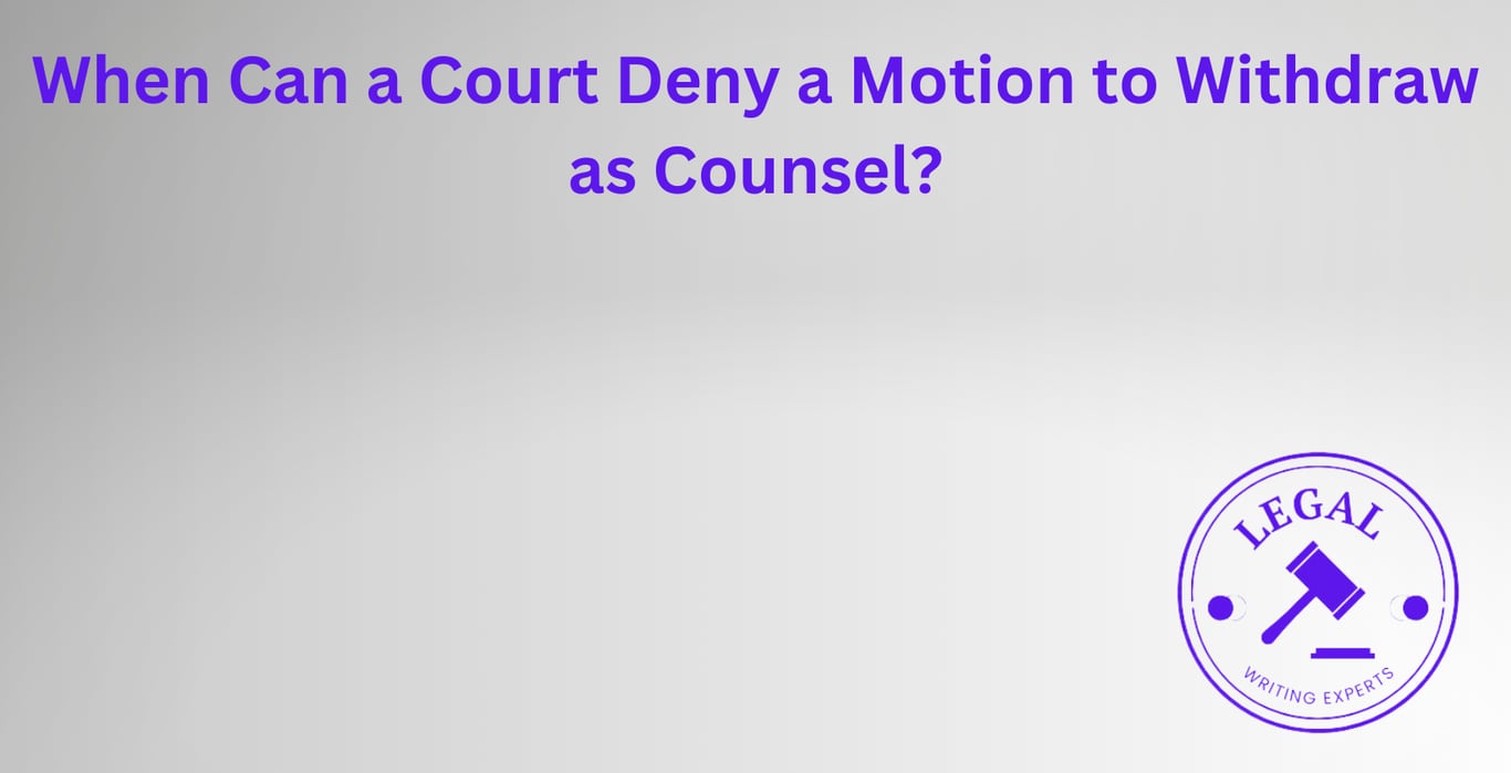 When Can a Court Deny a Motion to Withdraw as Counsel?
