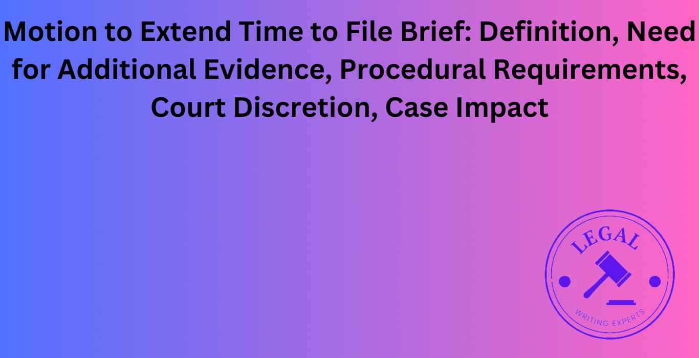 Motion to Extend Time to File Brief: Definition, Need for Additional ...