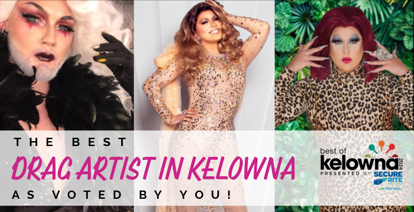 The Best Drag Artist in Kelowna, as voted by you!