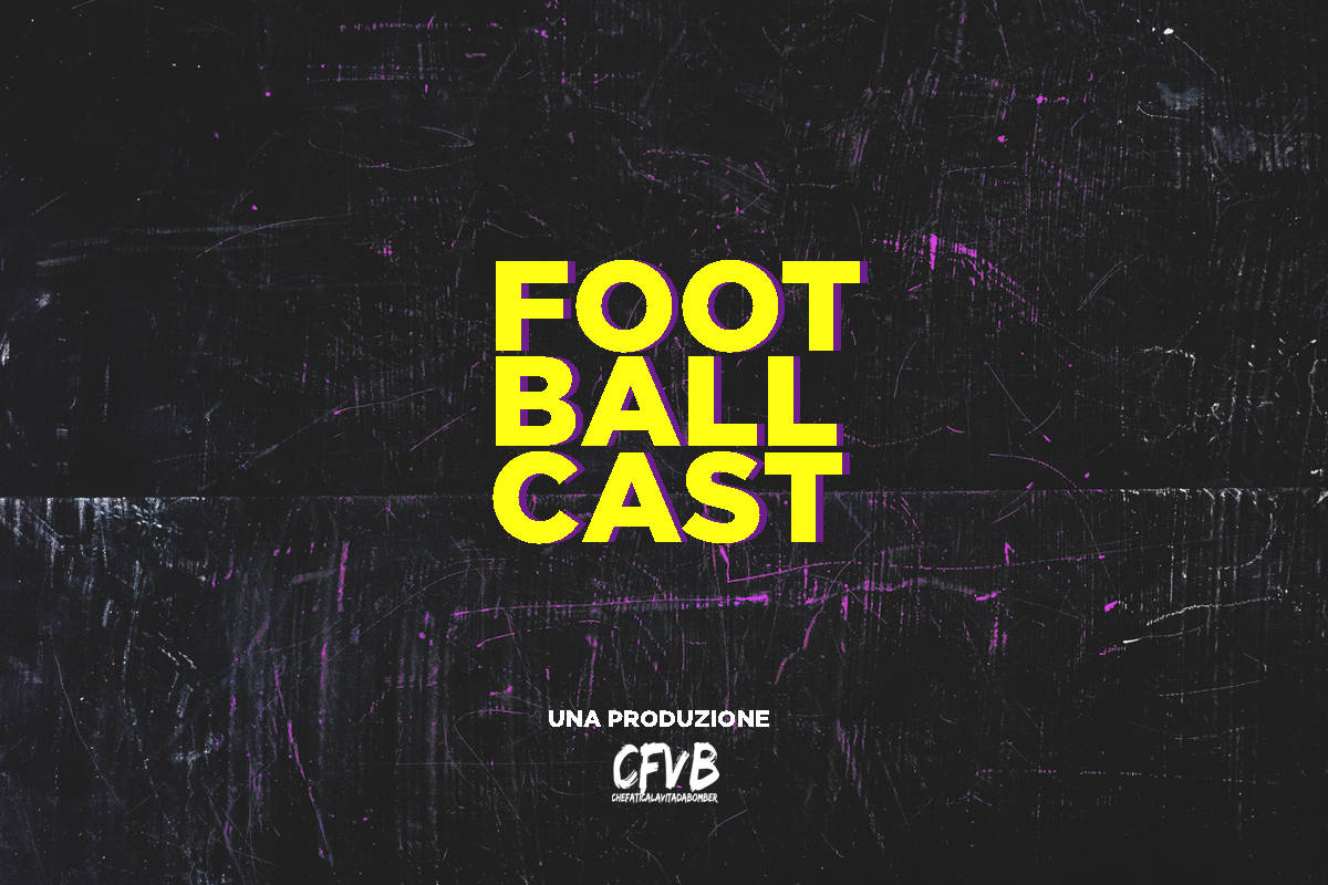 Podcast: Football Cast | Che Fatica La Vita Da Bomber