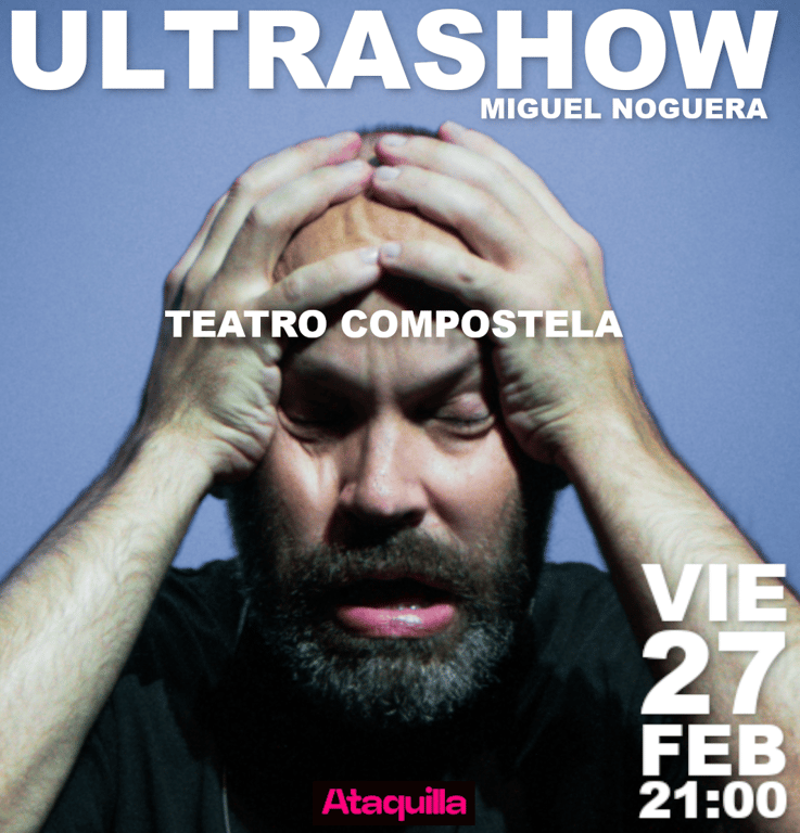 Entradas para Miguel Noguera. Ultrashow | Ataquilla