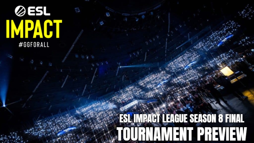 ESL Impact League Season 8 Final Tournament Preview & Guide – NIP ...