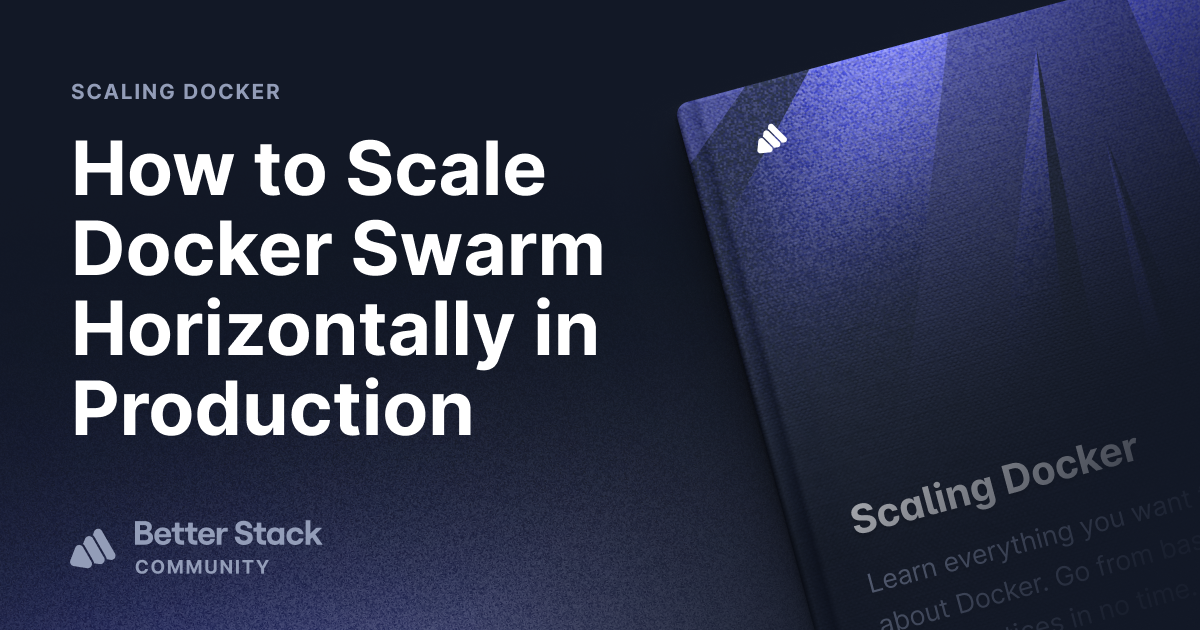 How to Scale Docker Swarm Horizontally in Production | Better Stack ...
