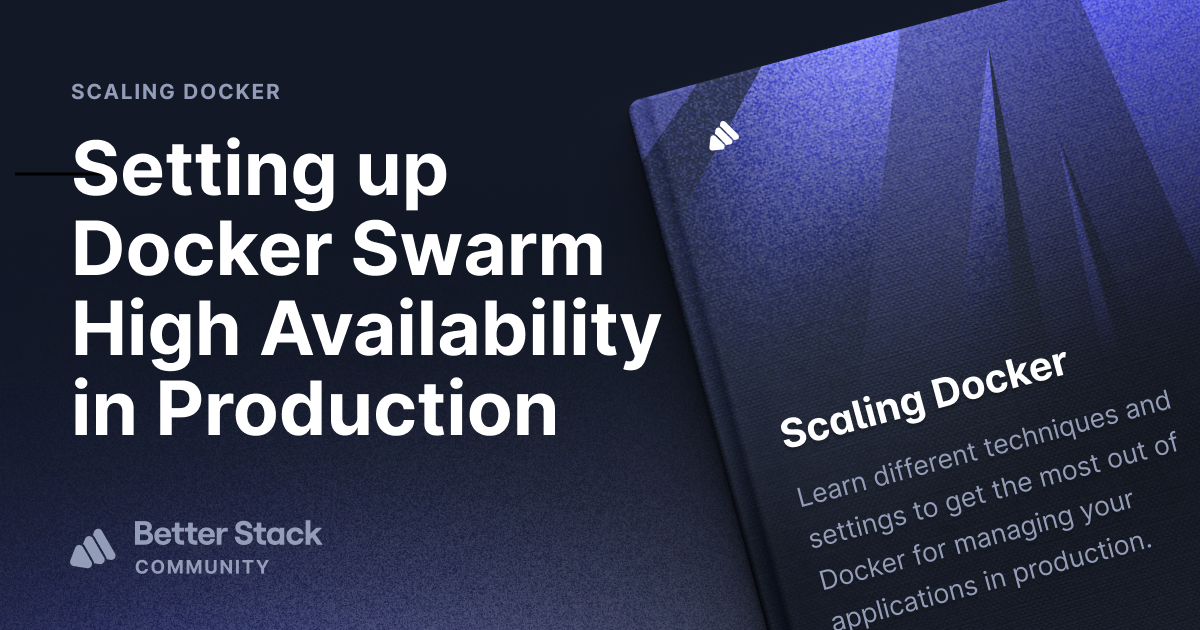 Setting up Docker Swarm High Availability in Production | Better Stack ... Setting up Docker Swarm High Availability in Production | Better Stack ...