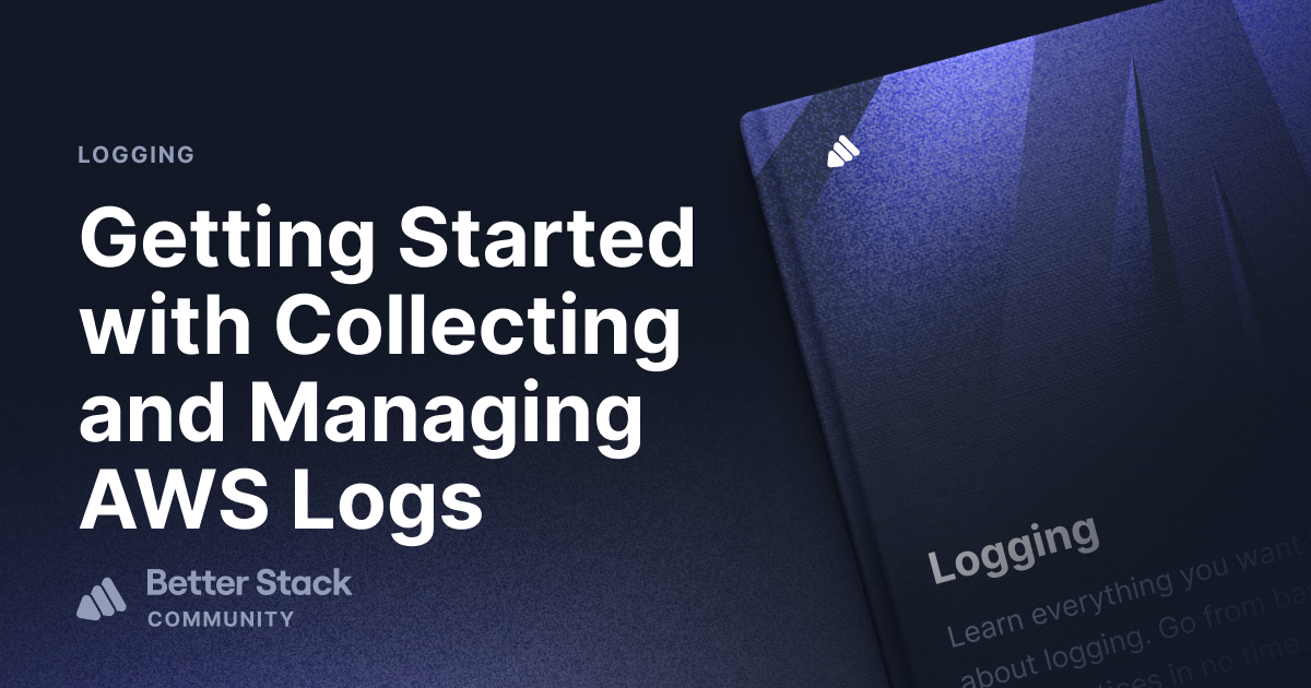 Getting Started with Collecting and Managing AWS Logs | Better Stack ... Getting Started with Collecting and Managing AWS Logs | Better Stack ...