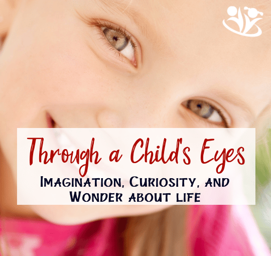 Through a Child’s Eyes: Imagination, Curiosity, and Wonder about Life ...