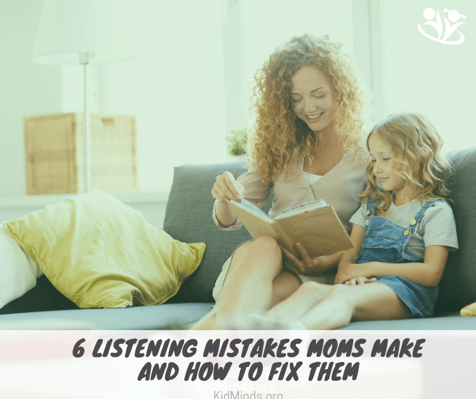 Six Listening Mistakes Moms Make and How to Fix Them | KidMinds