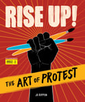 Rise Up! The Art Of Protest (2020) by Rippon, Jo - Booksource