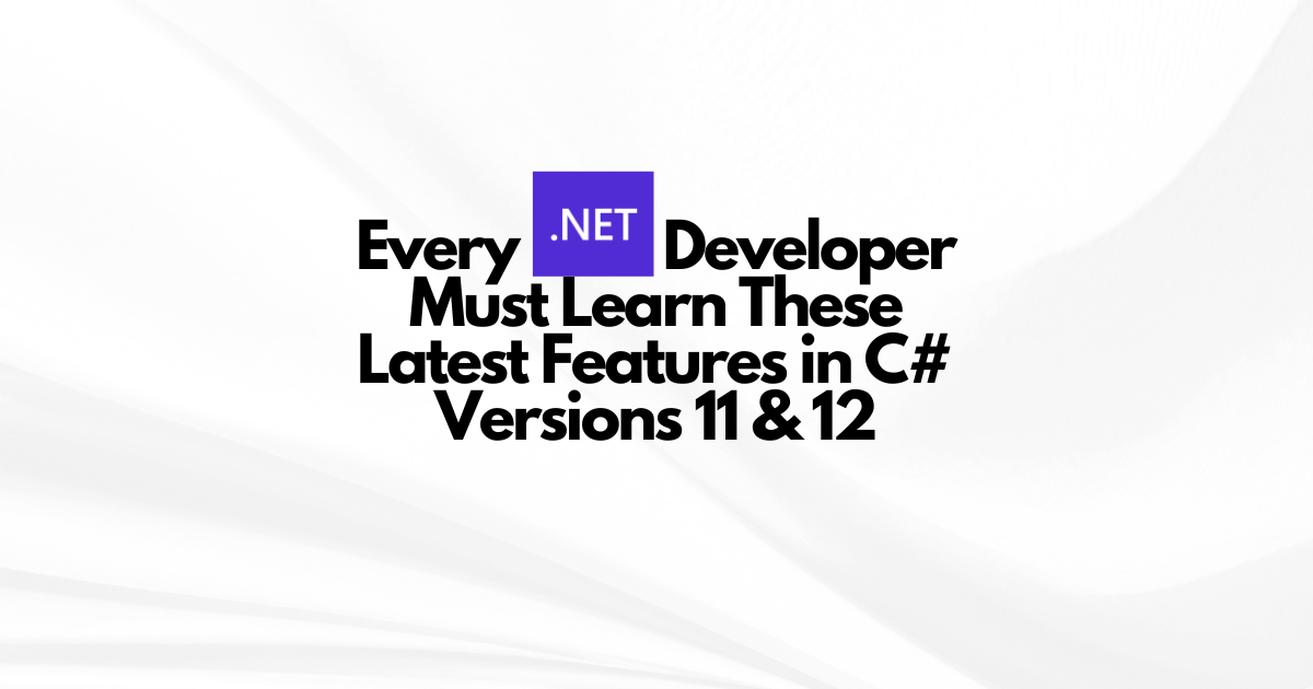 Every .Net Developer Must Learn These Latest Features in C# Version 11 ...