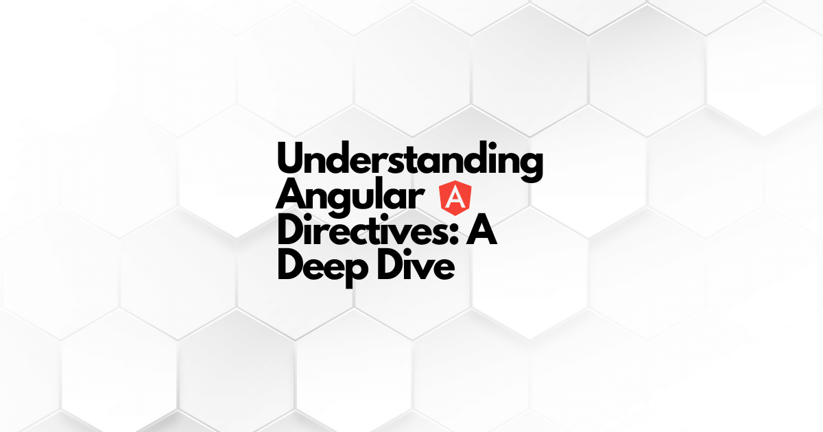 Understanding Angular Directives: Short Guide Understanding Angular Directives: Short Guide